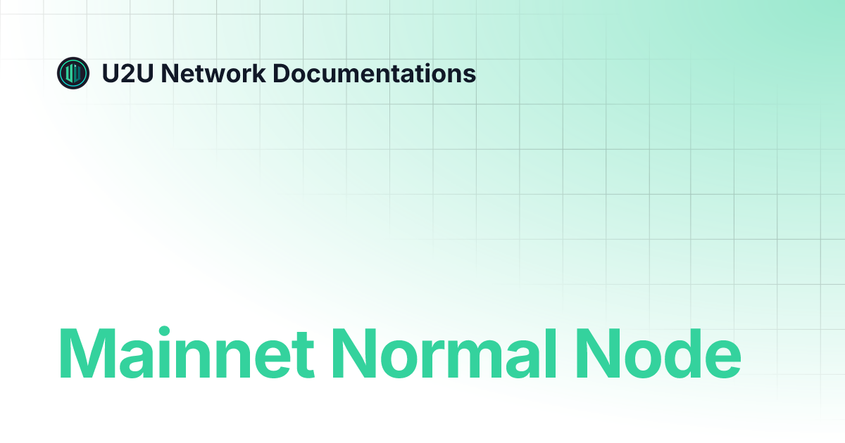 Mainnet Normal Node | U2U Network Documentations